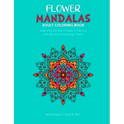 预订 Flower Mandalas Adult Coloring Book: Experience Ultimate Changes In Your Life With Unique Mandala Floral Design Pat