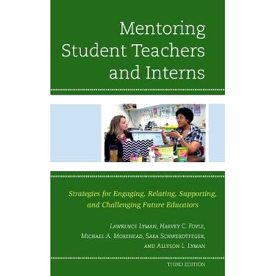 预订 Mentoring Student Teachers and Interns: Strategies for Engaging, Relating, Supporting, and Challenging Future Educa