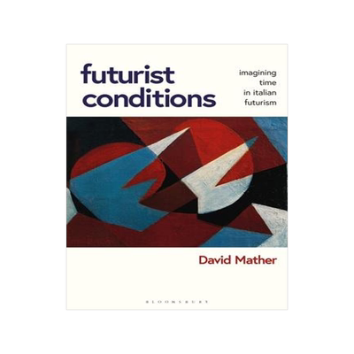 [预订]Futurist Conditions: Imagining Time in Italian Futurism 9781350282773