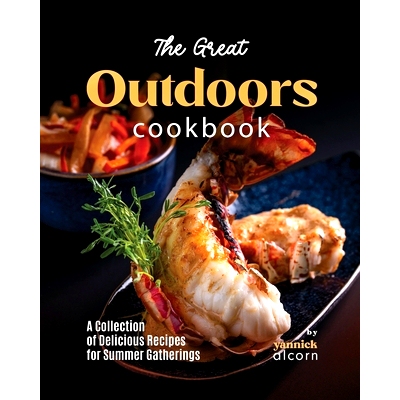 预订 The Great Outdoors Cookbook: A Collection of Delicious Recipes for Summer Gatherings: 9798867072339