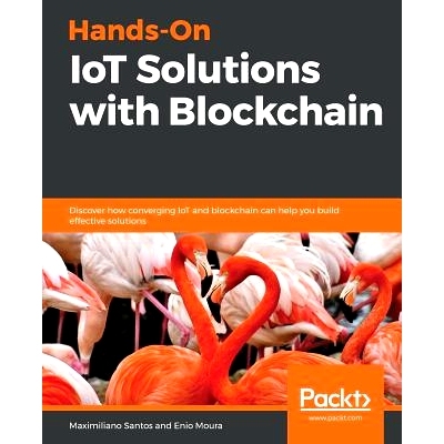 预订 Hands-On IoT Solutions with Blockchain 区块链物联网解决方案: 9781789132243