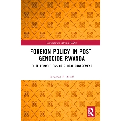 预订 Foreign Policy in Post-Genocide Rwanda: Elite Perceptions of Global Engagement 种族灭*卢旺达的外交政策：全球参与