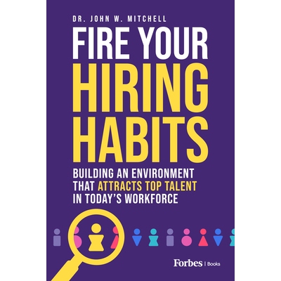 预订 Fire Your Hiring Habits: Building an Environment That Attracts Top Talent in Today’s Workforce 改变招聘习惯：打造
