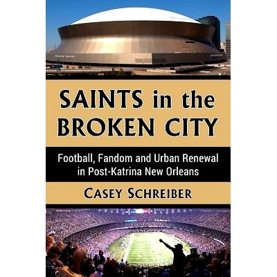 预订 Saints in the Broken City: Football, Fandom and Urban Renewal in Post-Katrina New Orleans 被摧毁城市中的圣徒队：新