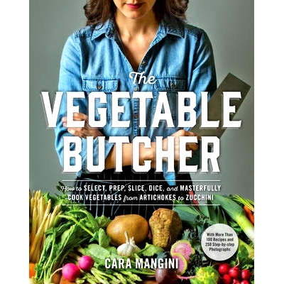 预订 The Vegetable Butcher: How to Select, Prep, Slice, Dice, and Masterfully Cook Vegetables from Artichokes to Zucchin