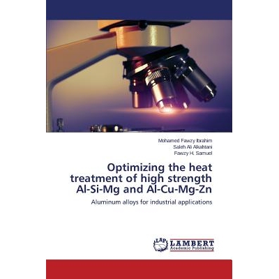 预订 Optimizing the heat treatment of high strength Al-Si-Mg and Al-Cu-Mg-Zn 高强度铝硅和铝-铜-锌的热处理: 9783659799532