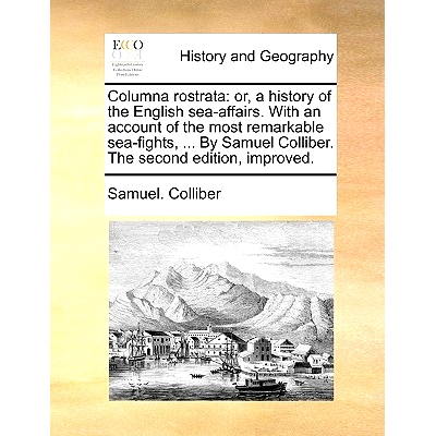 预订 Columna Rostrata: Or, a History of the English Sea-Affairs. with an Account of the Most Remarkable Sea-Fights, ...