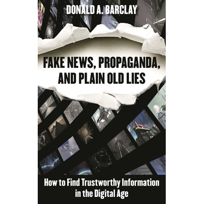 预订 Fake News, Propaganda, and Plain Old Lies: How to Find Trustworthy Information in the Digital Age 假新闻、宣传和普