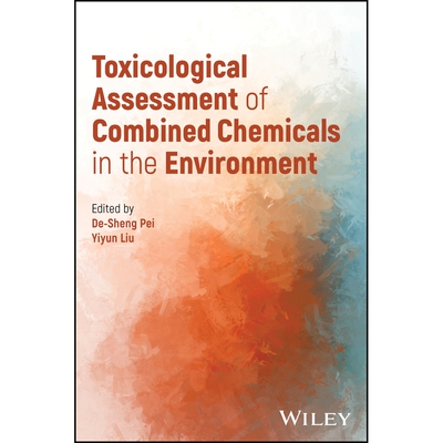 预订 Toxicological Assessment of Combined Chemicals in the Environment 环境中组合化学品的毒理学评估 9781394158324