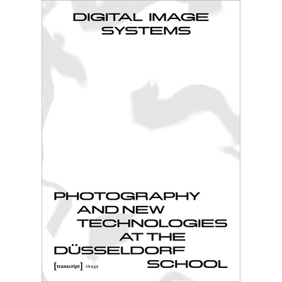 预订 Digital Image Systems: Photography and New Technologies at the Düsseldorf School: 9783837639025