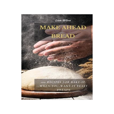 [预订]Make Ahead Bread: 100 Recipes for Bake-It-When-You-Want-It Yeast Breads 9781802513707