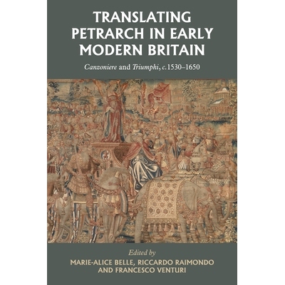 预订 Translating Petrarch in Early Modern Britain: Canzoniere and Triumphi, C. 1530-1650 近代早期英国的彼特拉克译本：《