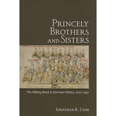 预订 Princely Brothers and Sisters: The Sibling Bond in German Politics, 1100-1250 王侯兄弟与姐妹: 9780801451300