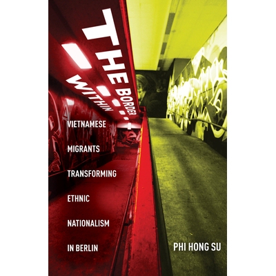 预订 The Border Within: Vietnamese Migrants Transforming Ethnic Nationalism in Berlin: 9781503630062