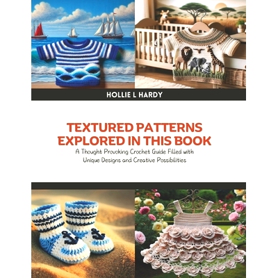 预订 Textured Patterns Explored in this Book: A Thought Provoking Crochet Guide Filled with Unique Designs and Creative
