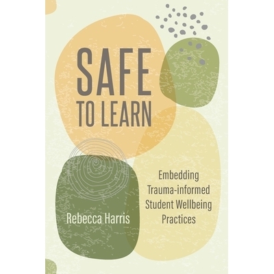 预订 Safe to Learn: Embedding Trauma-Informed Student Wellbeing Practices 安全学习：嵌入创伤知情的学生健康实践: 97819226