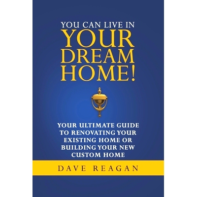 预订 You Can Live In Your Dream Home!: Your Ultimate Guide To Renovating Your Existing Home or Building Your New Custom