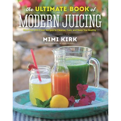 预订 The Ultimate Book of Modern Juicing: More than 200 Fresh Recipes to Cleanse, Cure, and Keep You Healthy 现代果汁*书