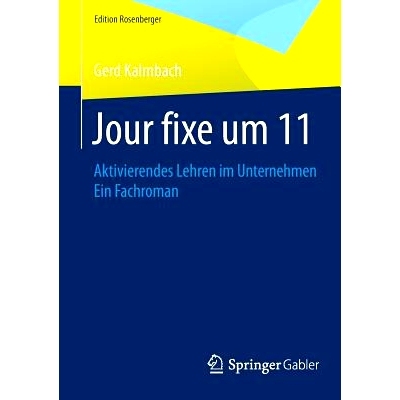 预订 Jour fixe um 11: Aktivierendes Lehren im Unternehmen Ein Fachroman 固定每天11点-企业亲身经验，自传体小说: 978365807
