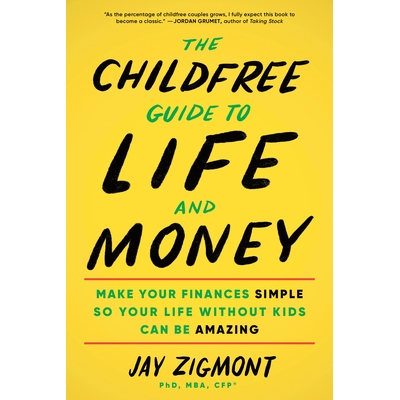预订 The Childfree Guide to Life and Money: Make Your Finances Simple So Your Life Without Kids Can Be Amazing 无子女生