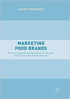 【预订】Marketing Food Brands: Private Label Versus Manufacturer Brands in the Consumer Goods Industry