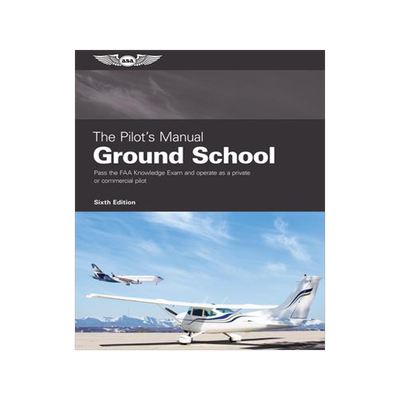 [预订]The Pilot’s Manual: Ground School: Pass the FAA Knowledge Exam and Operate as a Private or Commerc 9781644252031