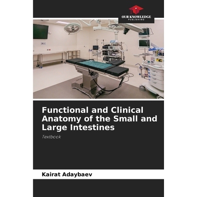 预订 Functional and Clinical Anatomy of the Small and Large Intestines: Textbook 小肠和大肠的功能和临床解剖学: 978620909