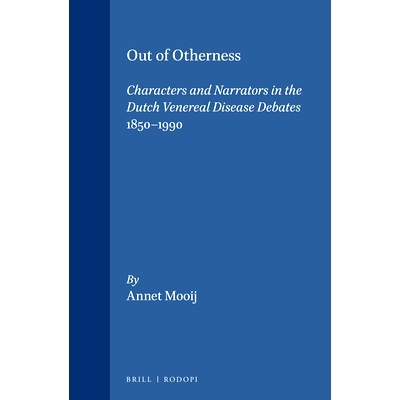 预订 Out of Otherness: Characters and Narrators in the Dutch Venereal Disease Debates 1850-1990 在他性之外:1850-1990年荷