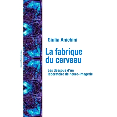 预订 La fabrique du cerveau : les dessous d’un laboratoire de neuro-imagerie 大脑工厂：神经影像实验室的底层: 9782373611