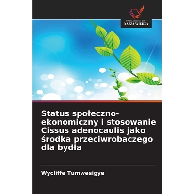 预订 Status spoleczno-ekonomiczny i stosowanie Cissus adenocaulis jako środka przeciwrobaczego dla bydla: 978620939