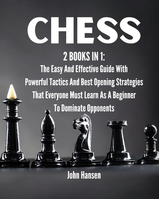 【预订】Chess: 2 books in 1: The Easy And Effective Guide With Powerful Tactics And Best Opening Strategies That E...