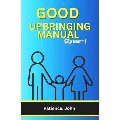 预订 Good Upbringing Manual (2years+): The comprehensive guides to raising well-behaved, responsible, respectful, self-d