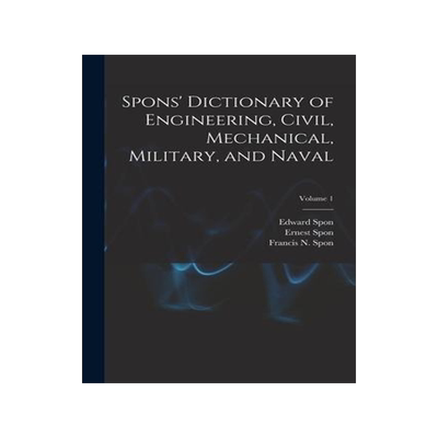 [预订]Spons’ Dictionary of Engineering, Civil, Mechanical, Military, and Naval; Volume 1 9781019038161