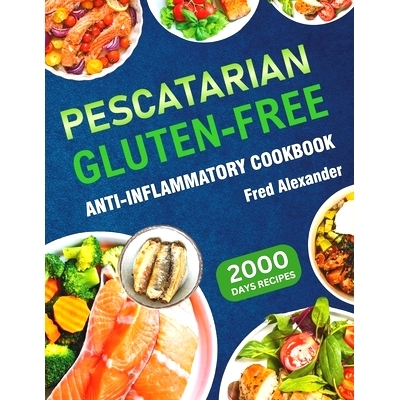 预订 Pescatarian Gluten-Free Anti-Inflammatory Cookbook: Complete Plant-Based & Seafood Gluten-Free Diet Guide with Perf