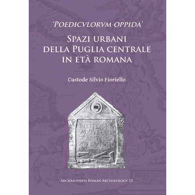 预订 ‘Poedicvlorvm oppida’: Spazi urbani della Puglia centrale in età romana 罗马中部阿普利亚的城市空间: 978178491592