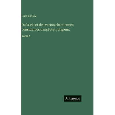 预订 De la vie et des vertus chretiennes considerees dansl’etat religieux: Tome 1: 9783388591384