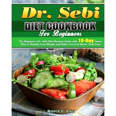 预订 Dr. Sebi Diet Cookbook For Beginners: The Beginner's Dr. Sebi Diet Recipes Guide with 10-Day Detox Plan to Rapidly