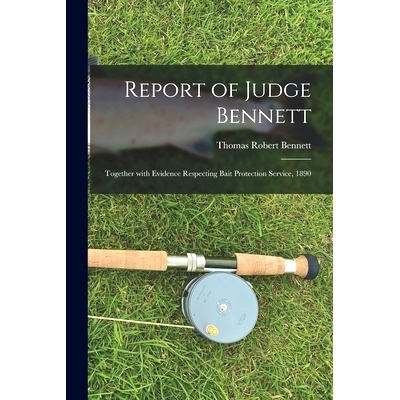 预订 Report of Judge Bennett [microform]: Together With Evidence Respecting Bait Protection Service, 1890: 9781014716637