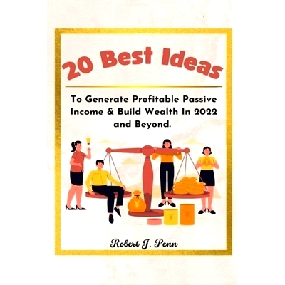 预订 20 Best Ideas: To Generate Profitable Passive Income and Build Wealth In 2022 & Beyond.: 9798352385777