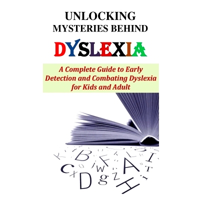预订 Unlocking Mysteries Behind Dyslexia: A Complete Guide to Early Detection and Combating Dyslexia for Kids and Adult: