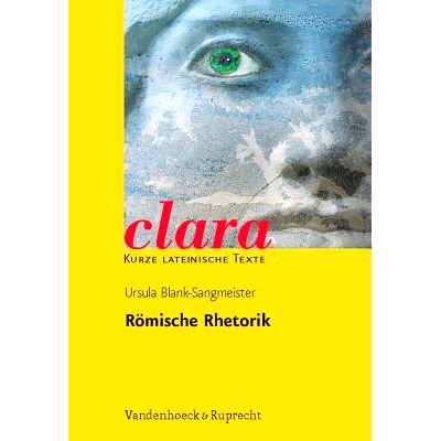 预订 Römische Rhetorik: clara. Kurze lateinische Texte 罗马修辞学：克拉拉。拉丁文短文: 9783525717189