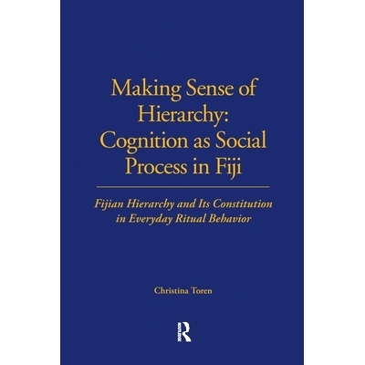 预订 Making Sense of Hierarchy: Cognition as Social Process in Fiji: Fijian Hierarchy and Its Constitution in Everyday R