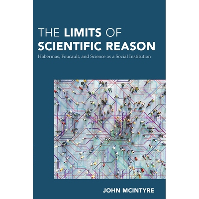 预订 The Limits of Scientific Reason: Habermas, Foucault, and Science as a Social Institution 科学理性的局限：哈贝马斯、