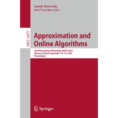预订 Approximation and Online Algorithms 23rd International Workshop, WAOA 2025, Warsaw, Poland, September 18–19, 2025,