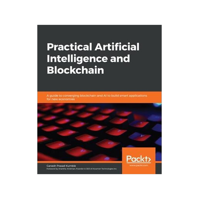 [预订]Practical Artificial Intelligence and Blockchain: A guide to converging blockchain and AI to build s 9781838822293