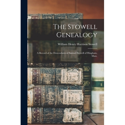 预订 The Stowell Genealogy: A Record of the Descendants of Samuel Stowell of Hingham, Mass. 9781015581074
