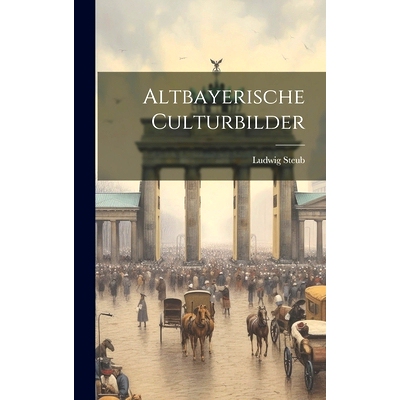 预订 Altbayerische Culturbilder: 9781019818145