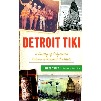 预订 Detroit Tiki: A History of Polynesian Palaces & Tropical Cocktails: A History of Polynesian Palaces & Tropical Cock