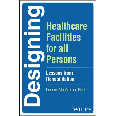 预订 Designing Healthcare Facilities for All Persons Lessons from Rehabilitation 为所有人设计*保健设施：从康复中汲取的经