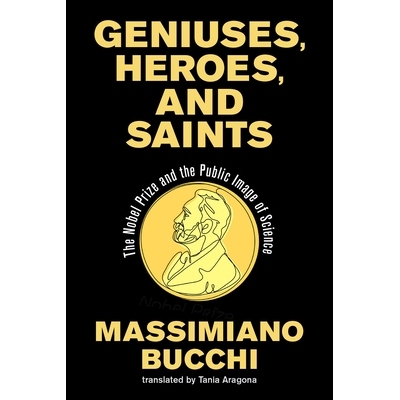 预订 Geniuses, Heroes, and Saints: The Nobel Prize and the Public Image of Science 天才、英雄和圣人：诺贝尔奖与科学的公